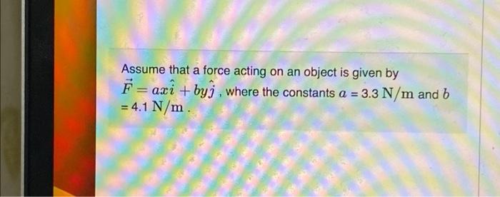 Solved Assume That A Force Acting On An Object Is Given By