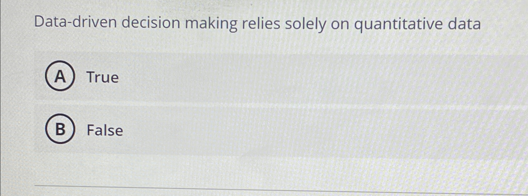 Solved Data-driven decision making relies solely on | Chegg.com