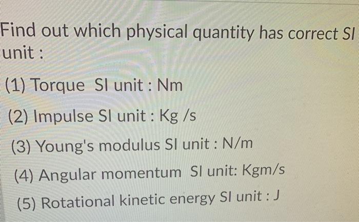 Solved Find out which physical quantity has correct SI unit | Chegg.com
