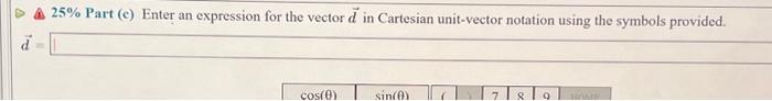 A 25% Part (c) Enter an expression for the vector d | Chegg.com