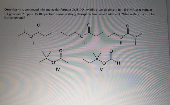 Solved Question 4: A compound with molecular formula C6H12O2 | Chegg.com