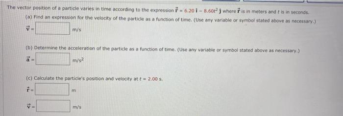 Solved The vector position of a particle varies in time | Chegg.com