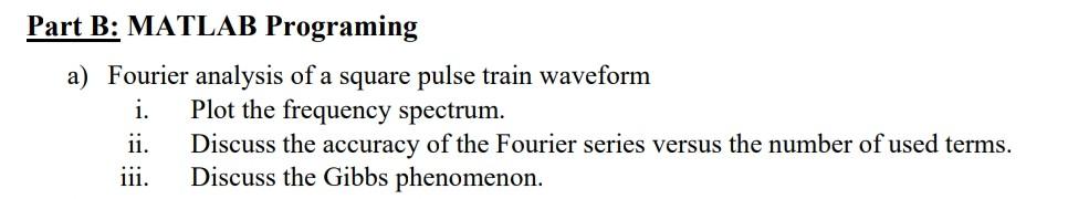Solved Part B: MATLAB Programing a) Fourier analysis of a | Chegg.com