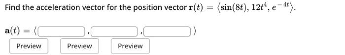Solved Find the acceleration vector for the position vector | Chegg.com