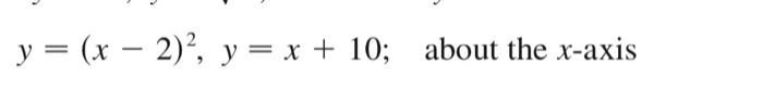 y = (x - 2)², y = x + 10; about the x-axis | Chegg.com