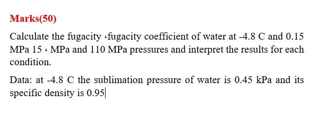 Solved Marks(50) Calculate the fugacity fugacity coefficient | Chegg.com