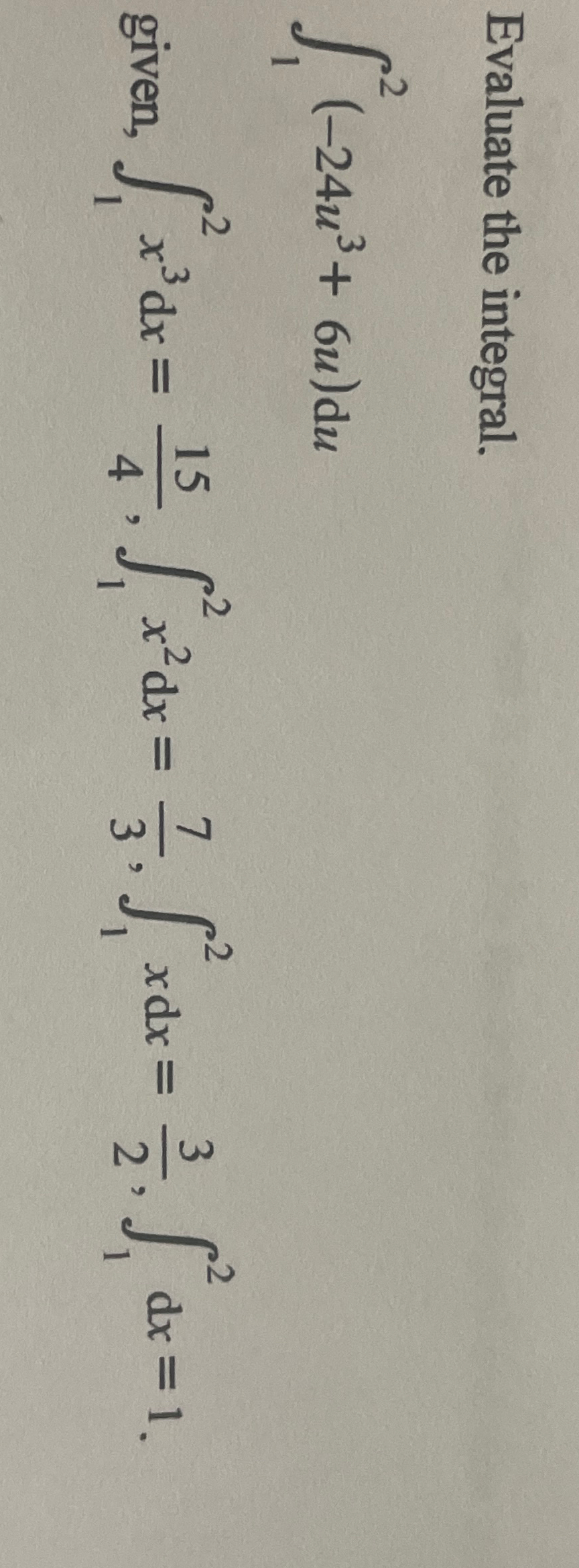 Solved Evaluate the integral.∫12(-24u3+6u)du ﻿given, | Chegg.com