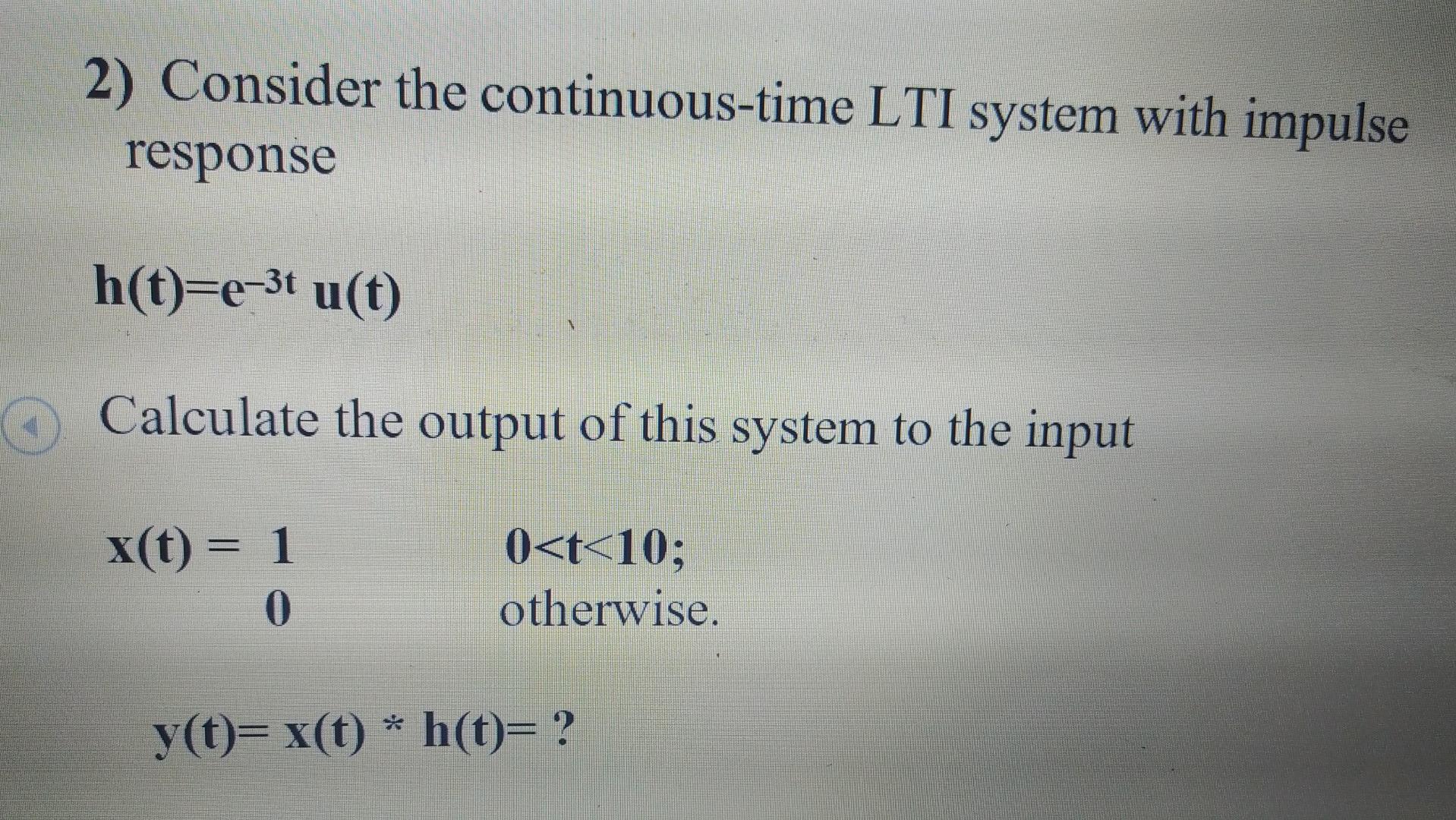 Solved 2) Consider the continuous-time LTI system with | Chegg.com