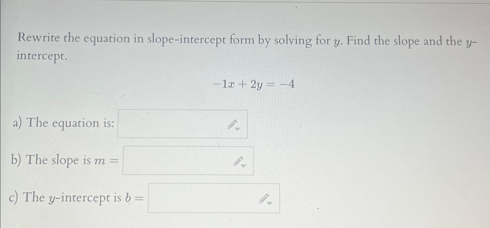 Solved Rewrite the equation in slope-intercept form by | Chegg.com