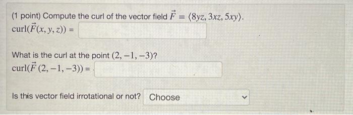 Solved (1 point) Compute the curl of the vector field F = | Chegg.com