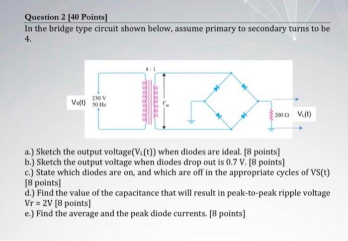 Solved Question 2 [40 Points] In the bridge type circuit | Chegg.com