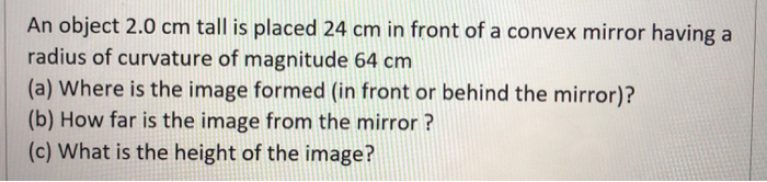 Solved An object 2.0 cm tall is placed 24 cm in front of a | Chegg.com