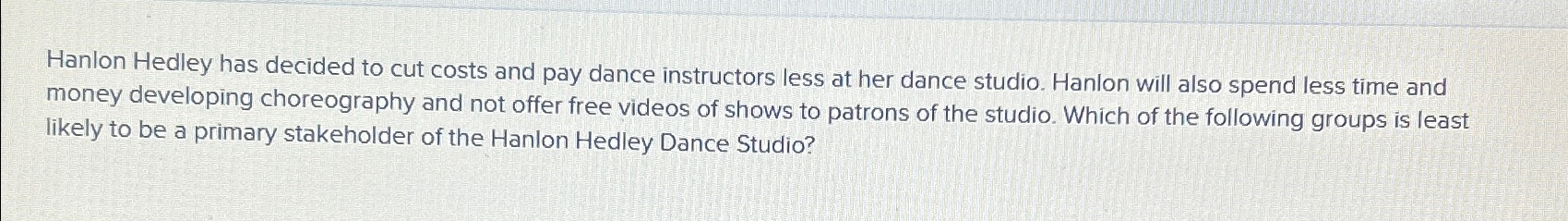 Solved Hanlon Hedley has decided to cut costs and pay dance | Chegg.com