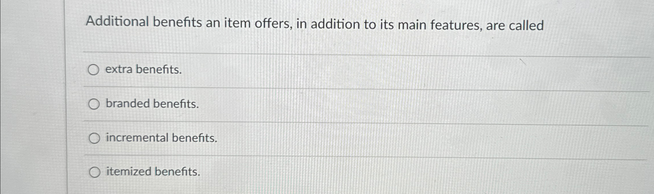 Solved Additional benefits an item offers, in addition to | Chegg.com