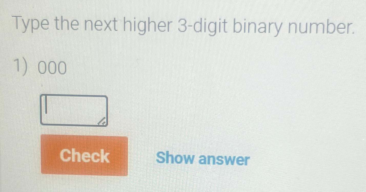 Solved Type the next higher 3-digit binary number.000Show | Chegg.com