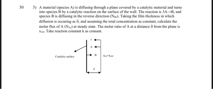 Solved 30 3) A material (species A) is diffusing through a | Chegg.com
