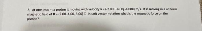 Solved 8. At one instant a proton is moving with velocity | Chegg.com