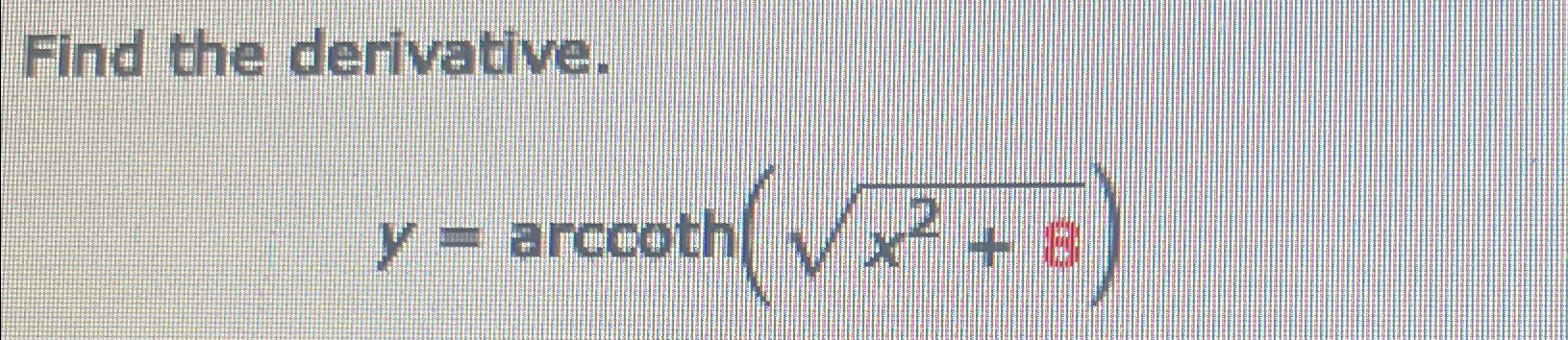 Solved Find the derivative.y=arccoth(x2+82) | Chegg.com