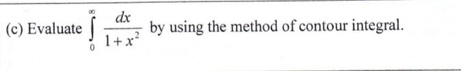 Solved (c) Evaluate ∫0∞1+x2dx by using the method of contour | Chegg.com