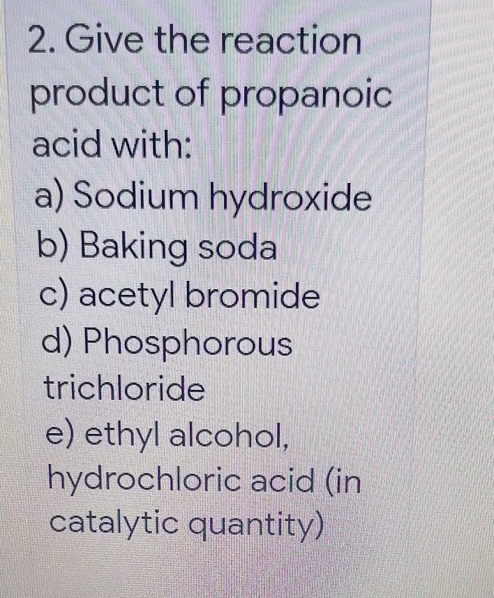 Solved Give the reaction product of propanoic acid with: a) | Chegg.com