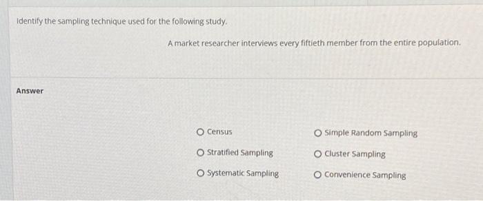 Solved Identify the sampling technique used for the | Chegg.com