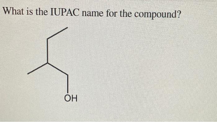 Solved What is the IUPAC name for the compound? | Chegg.com