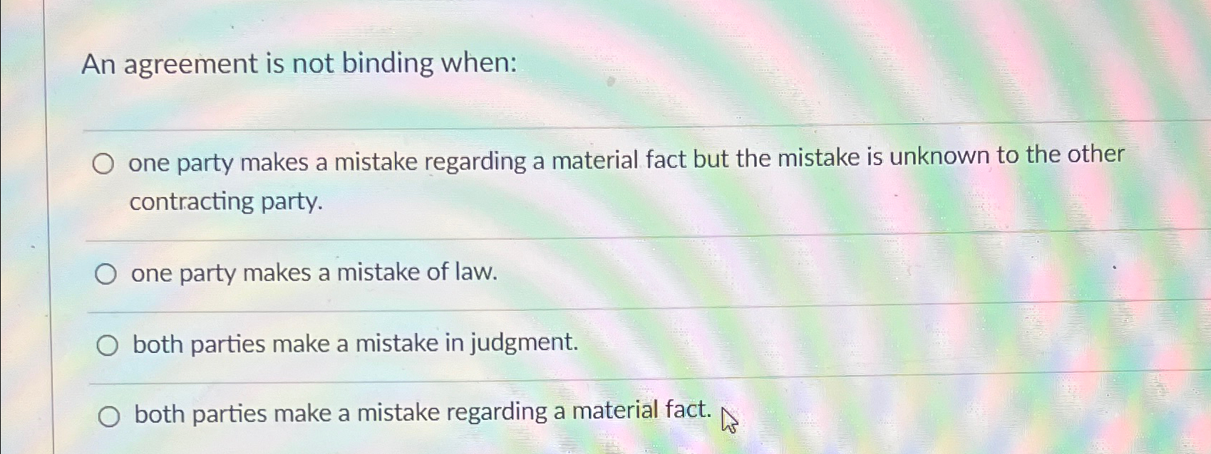 Solved An agreement is not binding when:one party makes a | Chegg.com