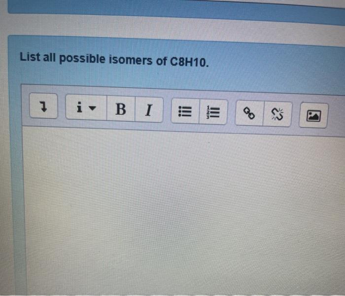 Solved List all possible isomers of C8H10. 1 B I III GO | Chegg.com