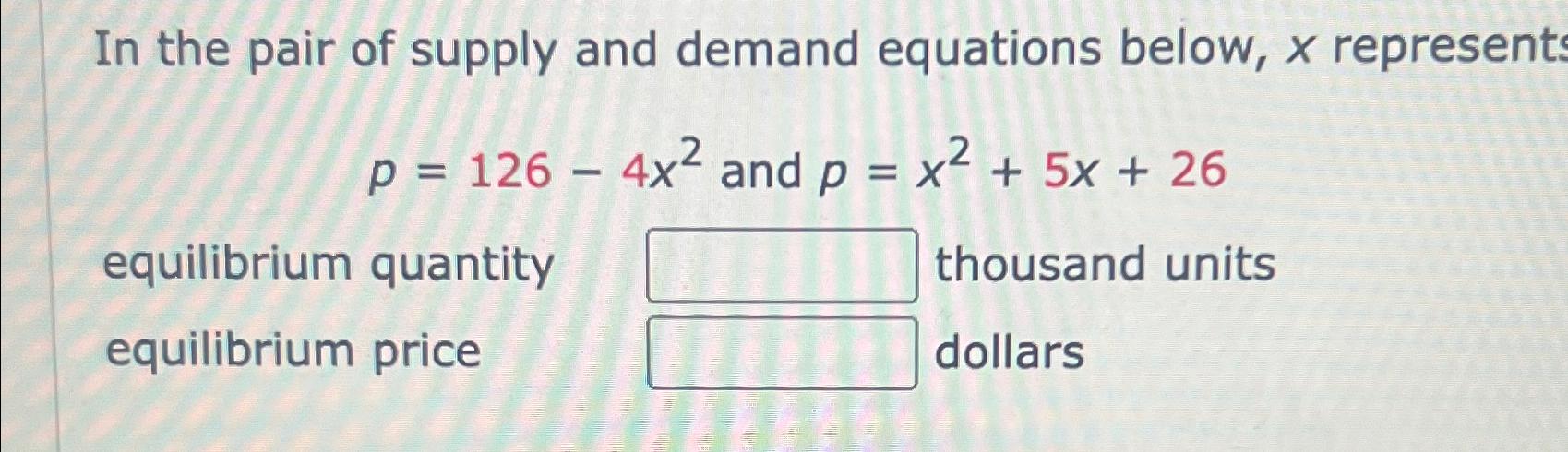 Solved In the pair of supply and demand equations below, x | Chegg.com