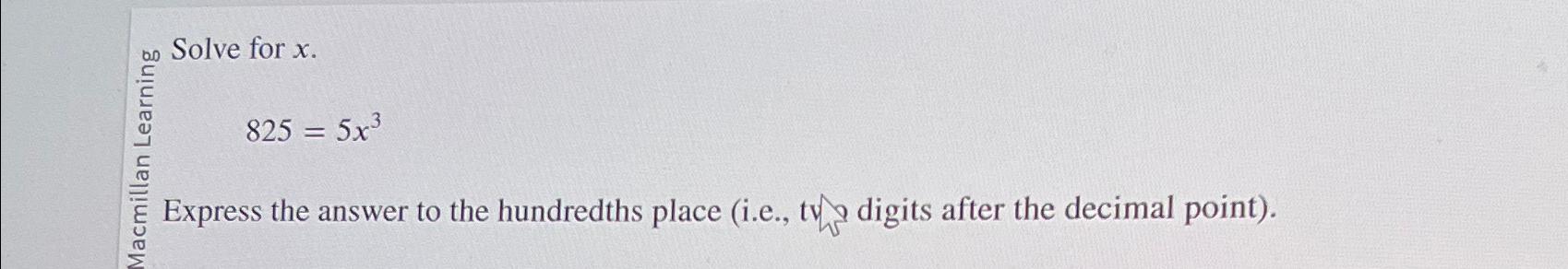Solved bolve for x.825=5x3Express the answer to the | Chegg.com