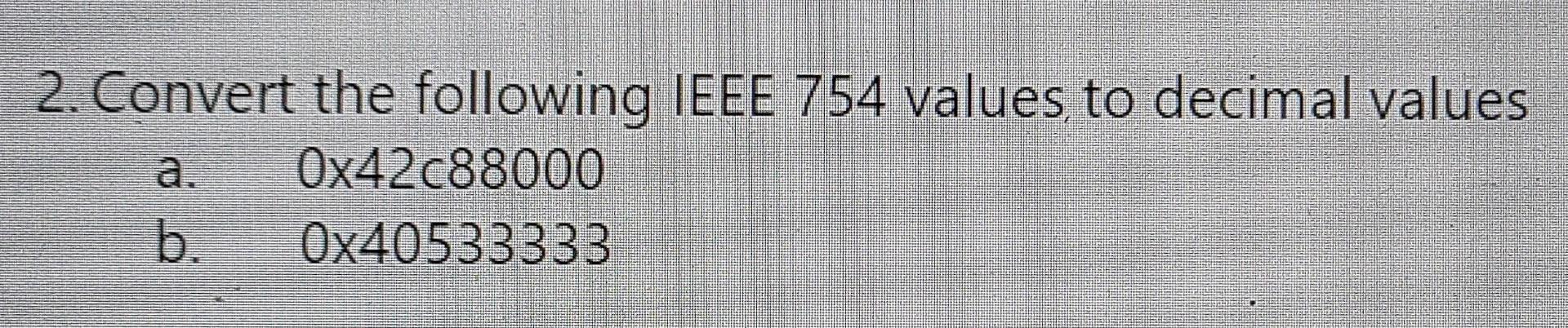 Solved 2. Convert the following IEEE 754 values to decimal | Chegg.com