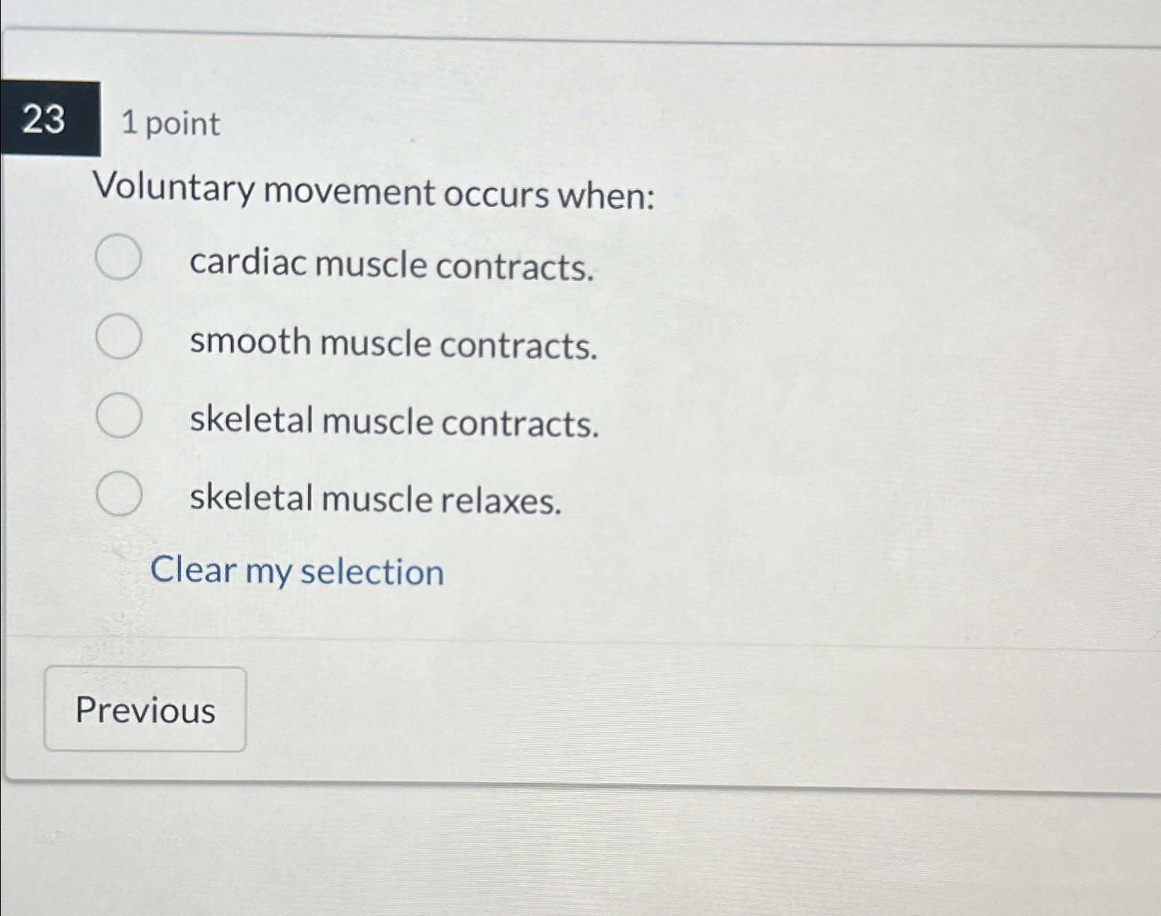 Solved 231 ﻿pointVoluntary movement occurs when:cardiac | Chegg.com