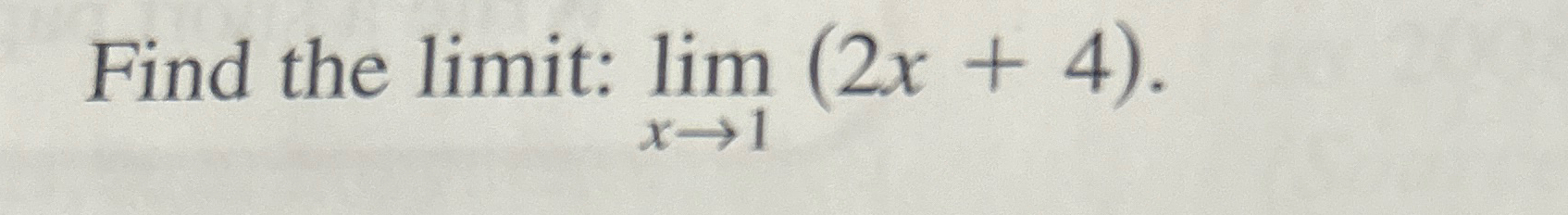 Solved Find the limit: limx→1(2x+4). | Chegg.com