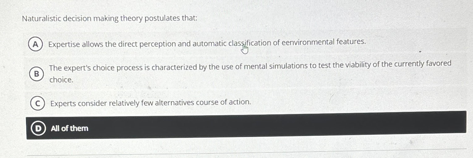 Solved Naturalistic decision making theory postulates | Chegg.com