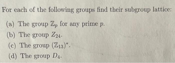 Solved For each of the following groups find their subgroup | Chegg.com