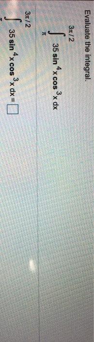 Solved Evaluate the integral. 31/2 J 35 sin^xcos 3x dx 3x/2 | Chegg.com