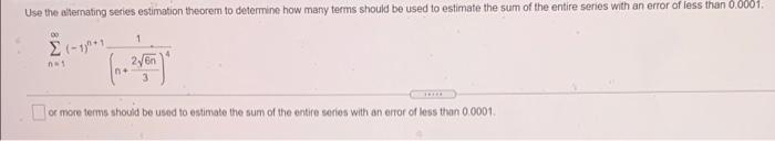 Solved Use the alternating series estimation theorem to | Chegg.com