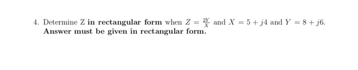 Solved 4. Determine Z in rectangular form when Z = X and X = | Chegg.com