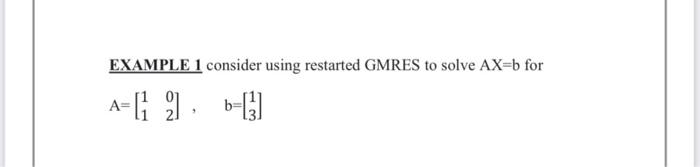 Solved EXAMPLE 1 consider using restarted GMRES to solve | Chegg.com