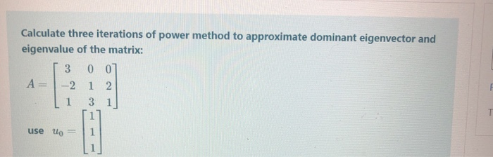Solved Calculate three iterations of power method to | Chegg.com