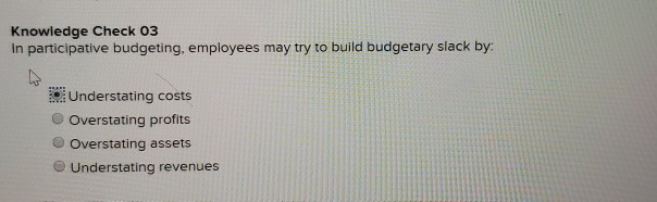 Solved Knowledge Check 03 In participative budgeting, | Chegg.com