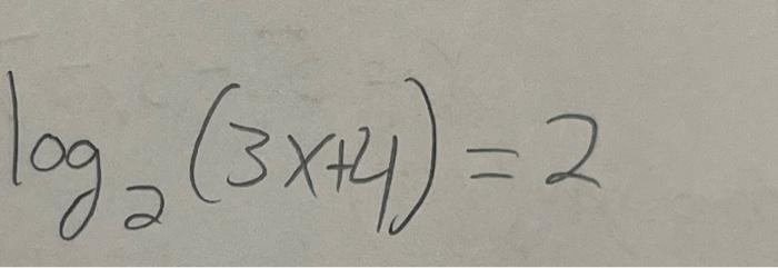 Solved log2(3x+4)=2 | Chegg.com