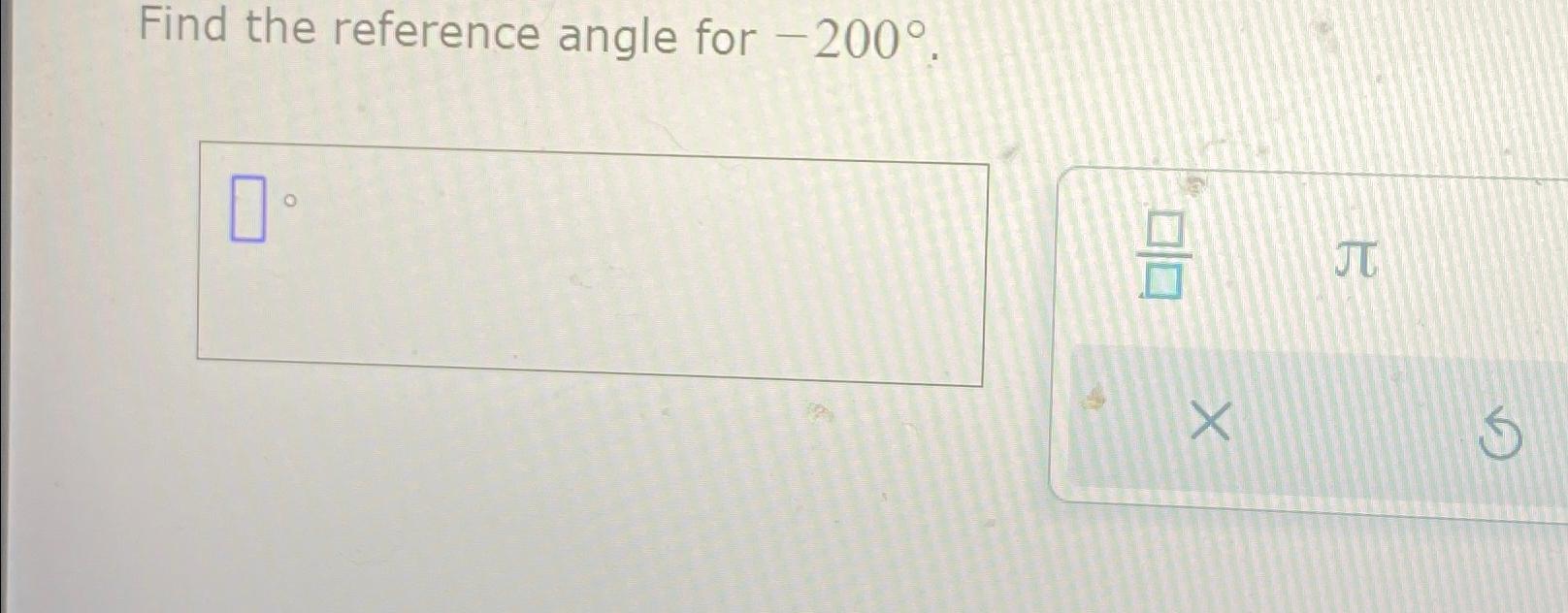 Solved Find the reference angle for -200°. | Chegg.com