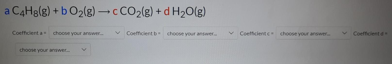 Solved a C4H3(g) + b O2(g) → CO2(g) + d H2O(g) Coefficient a | Chegg.com