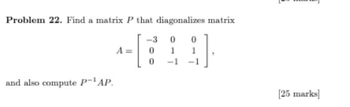 Solved Problem 22. Find a matrix P that diagonalizes matrix | Chegg.com