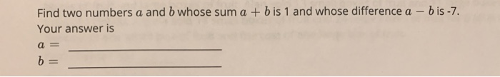 Solved Find two numbers a and b whose sum a + bis 1 and | Chegg.com