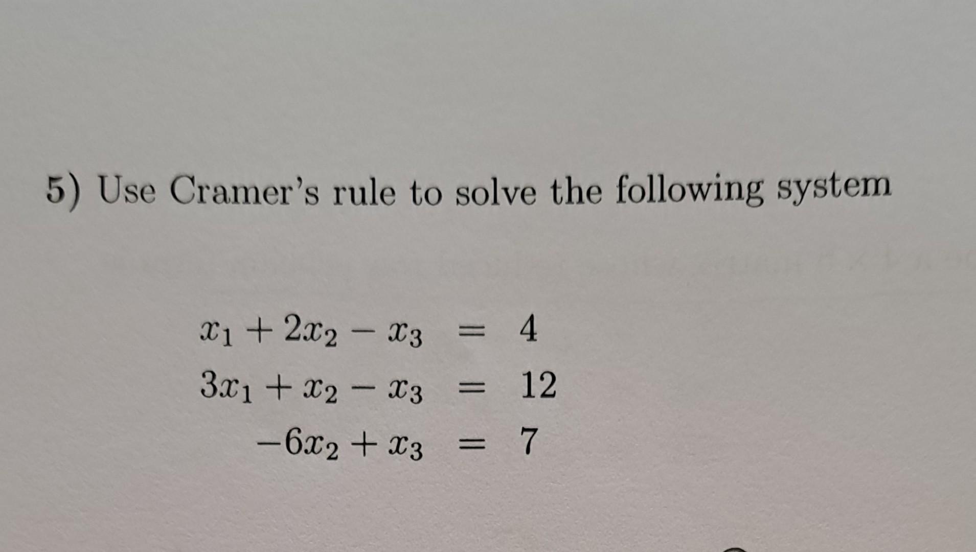 Solved 5) Use Cramer's rule to solve the following system | Chegg.com