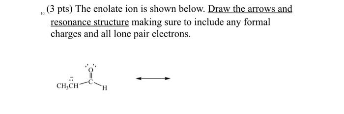 Solved ( 3 pts) The enolate ion is shown below. Draw the | Chegg.com Solved ( 3 pts) The enolate ion is shown below. Draw the | Chegg.com