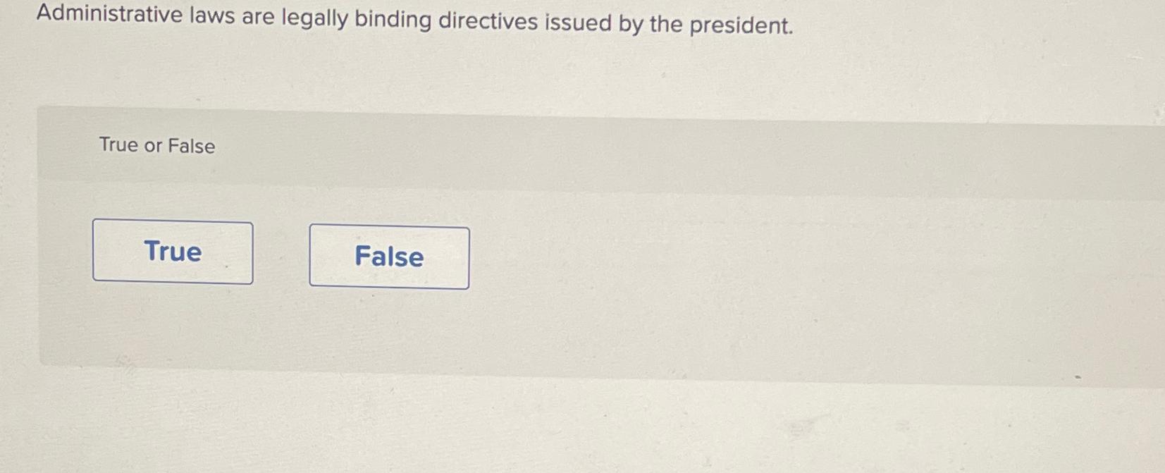 Solved Administrative laws are legally binding directives | Chegg.com