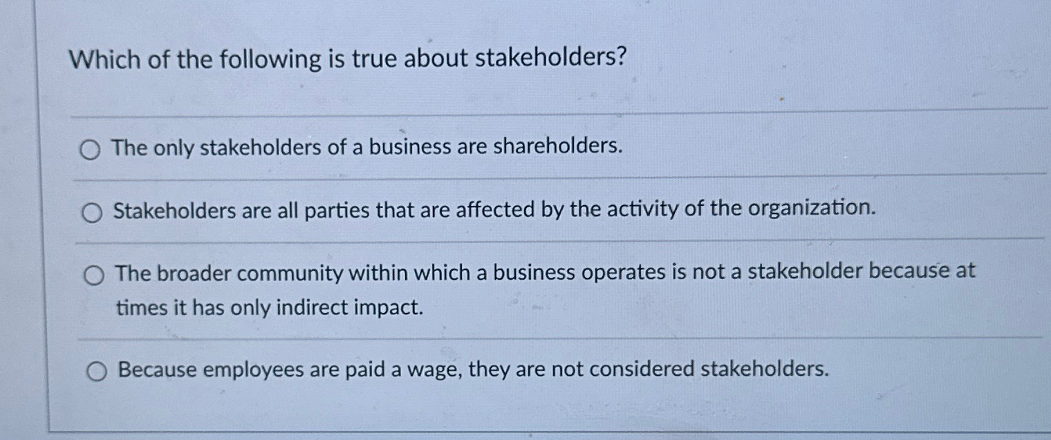 Solved Which of the following is true about stakeholders?The | Chegg.com